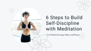 Build Self-Discipline with Meditation: 6 Easy Steps - EastWesticism